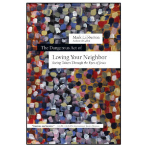 An Interview with Mark Labberton on His Book, The Dangerous Act of ...